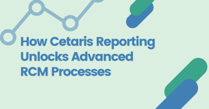 How Cetaris reporting unlocks advanced RCM processes