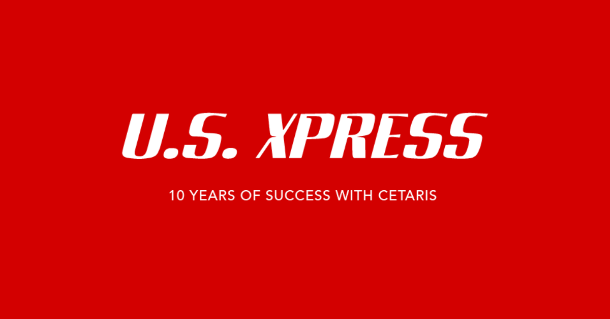 U.S. Xpress, Inc. enjoys ten years of success with Cetaris Fleet